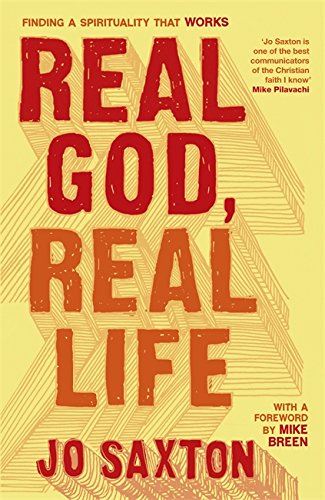 Real God, Real Life: Finding a Spirituality That Works: Saxton, Jo ...