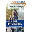 Use of Force Investigations: A Manual for Law Enforcement: Kevin R ...