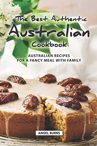 The Best Authentic Australian Cookbook: Australian Recipes for a Fancy ...