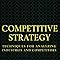 Competitive Strategy: Techniques for Analyzing Industries and ...