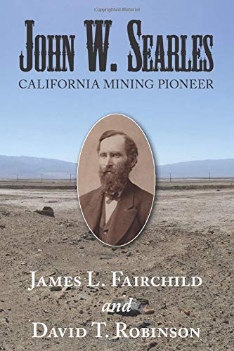 John W. Searles: California Mining Pioneer: Fairchild, James L ...
