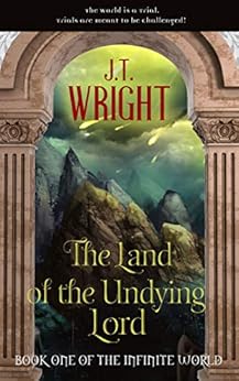 Amazon.com: The Land of the Undying Lord (The Infinite World Book 1) eBook: Wright, J.T.: Kindle ...