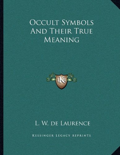 Occult Symbols And Their True Meaning: de Laurence, L. W ...