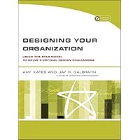 Designing Your Organization: Using the STAR Model to Solve 5 Critical ...