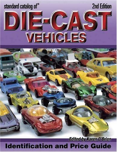 Standard Catalog Of Die-Cast Vehicles: Identification And Values ...