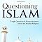 Questioning Islam: Tough Questions & Honest Answers About the Muslim ...