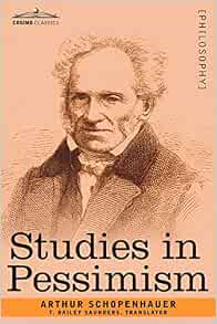 Studies in Pessimism: Schopenhauer, Arthur: 9781602063495: Amazon.com ...