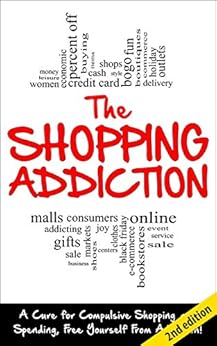 Shopping Addiction 2nd Edition: A Cure for Compulsive Shopping and ...