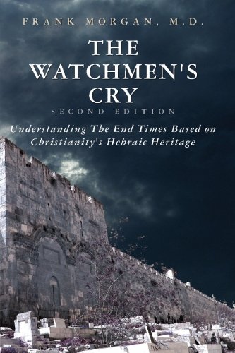 The Watchmen's Cry: Understanding The End Times Based on Christianity's ...
