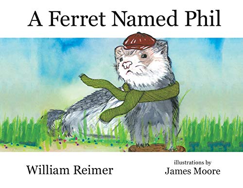 A Ferret Named Phil: Reimer, William, Moore, James: 9780994295002 ...
