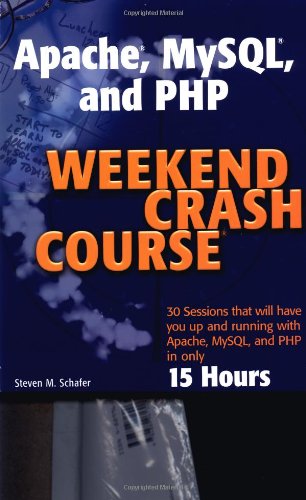 Apache, MySQL, and PHP Weekend Crash Course: 9780764543203: Computer Science Books @ Amazon.com