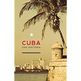 Historia de Cuba: Una guía fascinante de la historia de Cuba, desde la ...