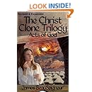 The Christ Clone Trilogy - Book Three: ACTS OF GOD (Revised & Expanded ...