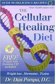 The Cellular Healing Diet: Daniel Pompa D.C., Warren Phillips M.S ...