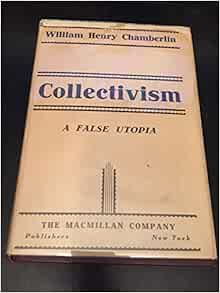 Collectivism A False Utopia: Chamberlin, William Henry: Amazon.com: Books