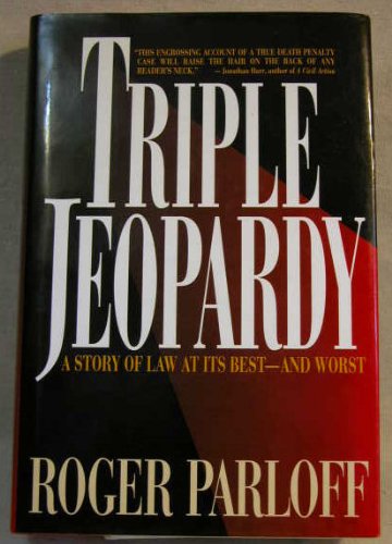 Triple Jeopardy: A Story of Law at Its Best-And Worst: Parloff, Roger ...
