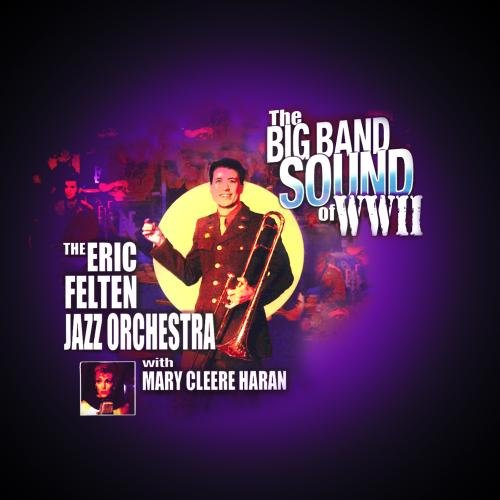 The Eric Felten Jazz Orchestra with Mary Cleere Haran - The Big Band ...