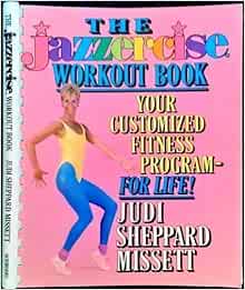 Jazzercise Workout Book: Your Customized Fitness Program--For Life: Missett, Judi Sheppard ...