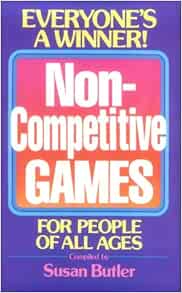 Non-Competitive Games for People of All Ages: Butler, Susan ...