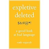Amazon.com: Expletive Deleted: A Good Look at Bad Language: Wajnryb ...