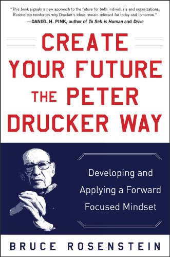 Create Your Future the Peter Drucker Way: Developing and Applying a ...