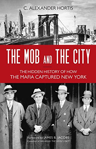The Mob and the City: The Hidden History of How the Mafia Captured New ...