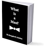 What is a Man?: Dr. Joaquin G. Molina, Dr. Raul G. Molina, Bishop ...