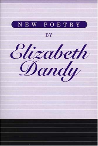New Poetry by Elizabeth Dandy: Dandy, Elizabeth: 9780533154654: Amazon ...