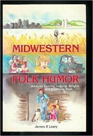 Midwestern Folk Humor: Jokes on Farming, Logging, Religion, and ...