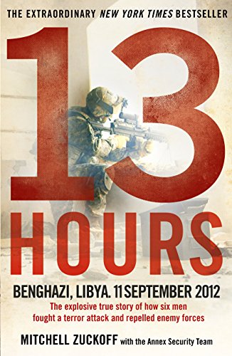 13 Hours: The explosive true story of how six men fought a terror ...