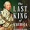 Amazon.com: The Last King of America: The Misunderstood Reign of George ...