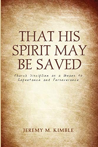 That His Spirit May Be Saved: Church Discipline as a Means to ...
