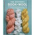 The Knitter's Book of Wool: The Ultimate Guide to Understanding, Using ...