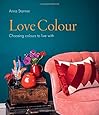 Love Colour: Choosing colours to live with: Amazon.co.uk: Anna Starmer ...