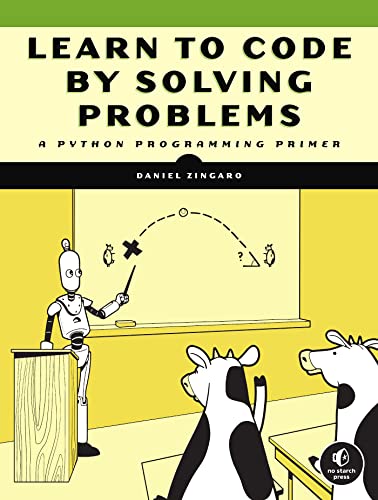 Learn to Code by Solving Problems: A Python Programming Primer: Zingaro ...