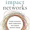 Impact Networks: Create Connection, Spark Collaboration, and Catalyze ...