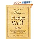 The Way of the Hedge Witch: Rituals and Spells for Hearth and Home ...