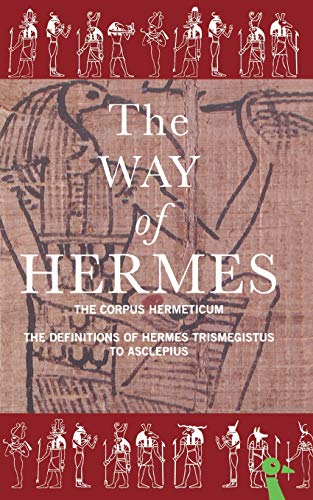 The Way of Hermes (New Translations of the Corpus Hermeticum and the ...