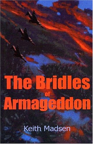 The Bridles Of Armageddon: Madsen, Keith: 9781932903256: Amazon.com: Books