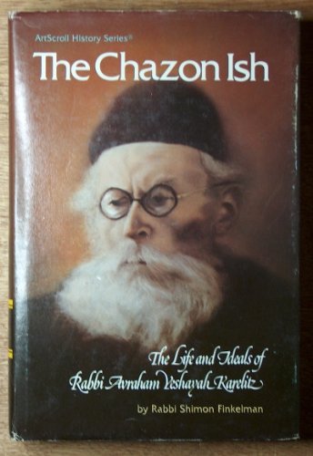 The Chazon Ish: The Life and Ideals of Rabbi Avraham Yeshayah Karelitz ...