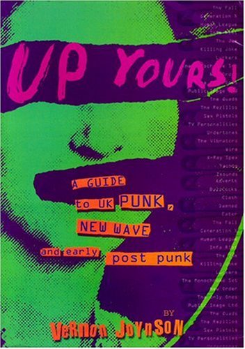 Up Yours! : A Guide to Uk Punk, New Wave and Early Post Punk: Joynson ...