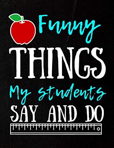 Funny Things My Students Say And Do; Journal Notebook & Gift Idea For ...