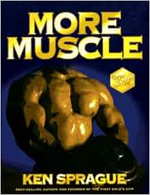 More Muscle: Ken Sprague: 9780873228992: Amazon.com: Books