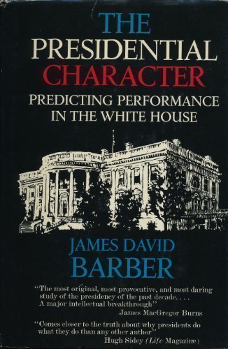 The Presidential Character: Predicting Performance in the White House ...