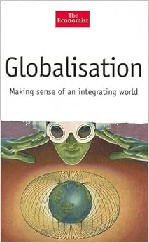 Globalisation: Making Sense of an Integrating World (The Economist ...