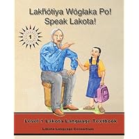 Lakhotiya Woglaka Po! - Speak Lakota! Level 1 Lakota Language Textbook ...