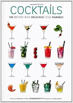 Cocktails: 180 Recipes with Delicious Food Pairings: Gianfranco Di Niso ...