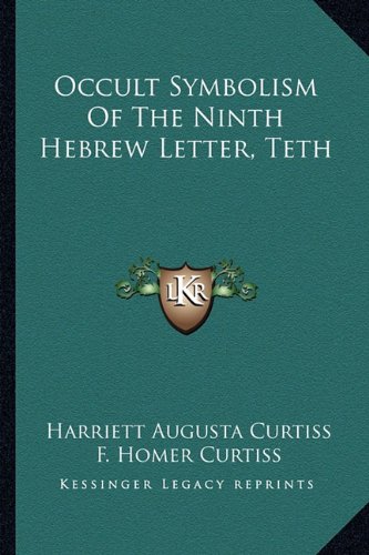 Occult Symbolism Of The Ninth Hebrew Letter, Teth: Curtiss, Harriett ...