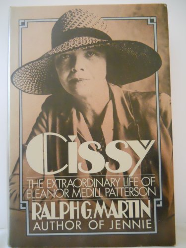 Cissy: The Extraordinary Life of Eleanor Medill Patterson: Ralph G ...