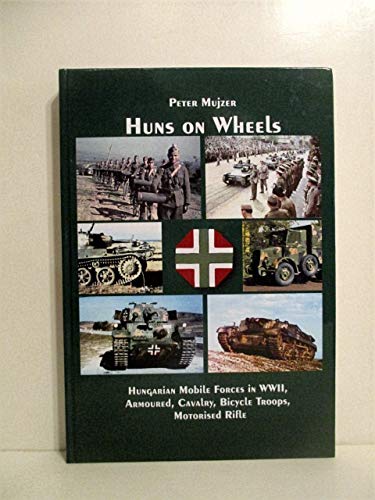 Huns on Wheels: Hungarian Mobile Forces in WWII : Tanks, Cavalry ...